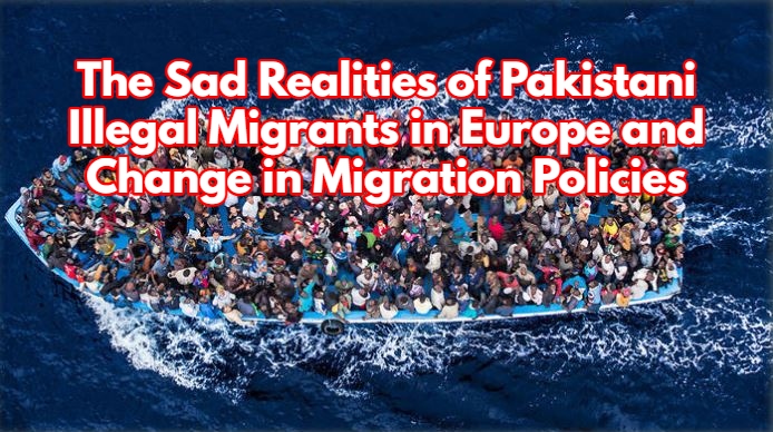 The Sad Realities of Pakistani Illegal Migrants in Europe and Change in ...